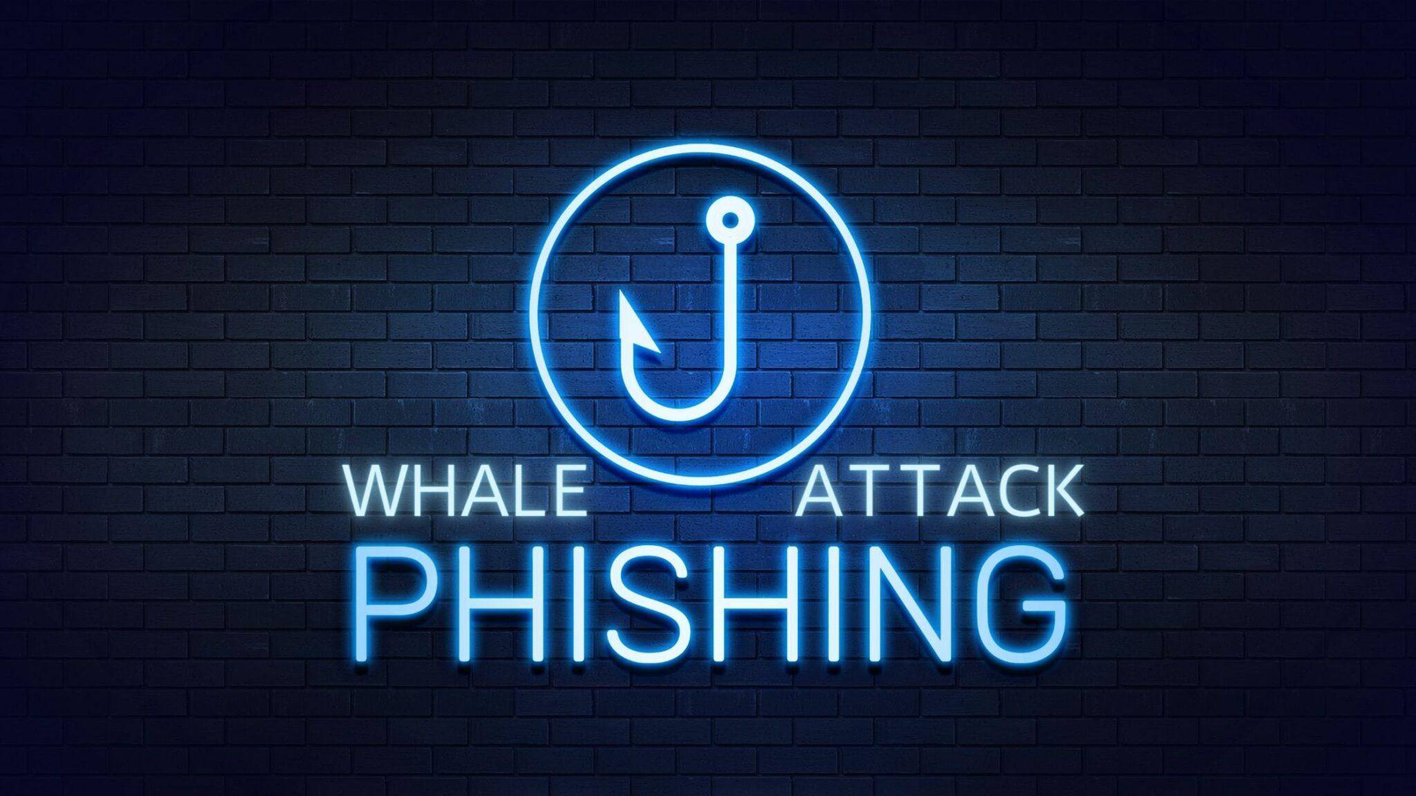 Have you heard of the Whale Phishing Attack?