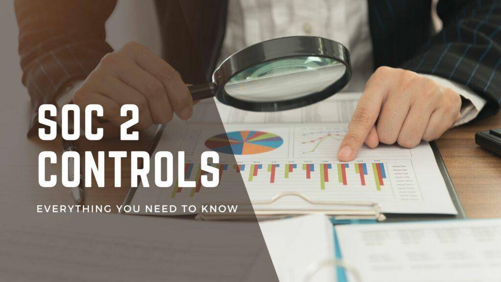SOC2 controls : Everything You Need to Know!