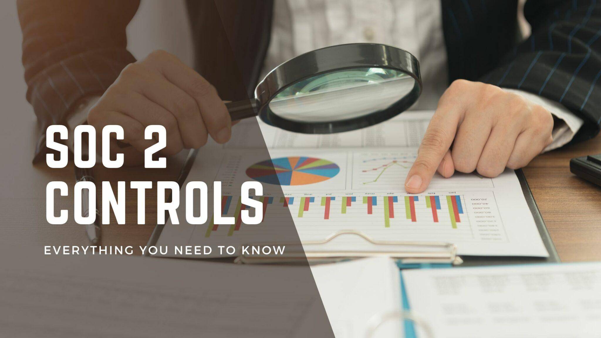SOC2 controls : Everything You Need to Know!