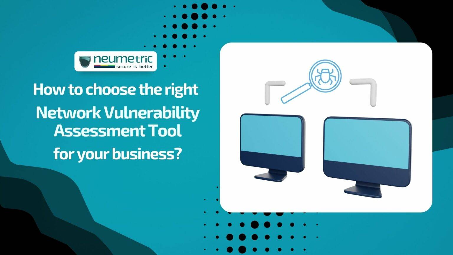 How to Choose the Right Network Vulnerability Assessment Tool for Your ...