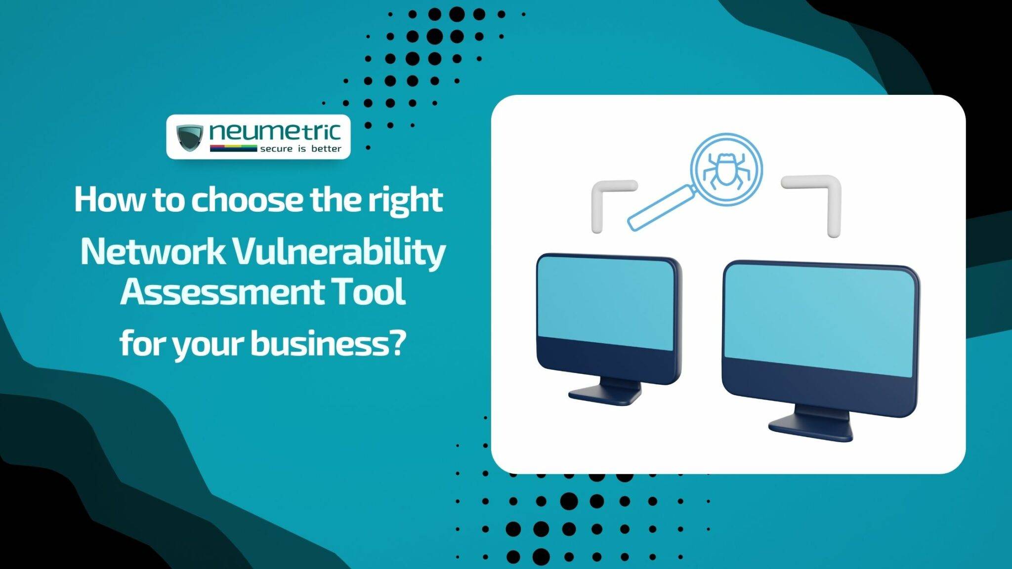 How to Choose the Right Network Vulnerability Assessment Tool for Your ...
