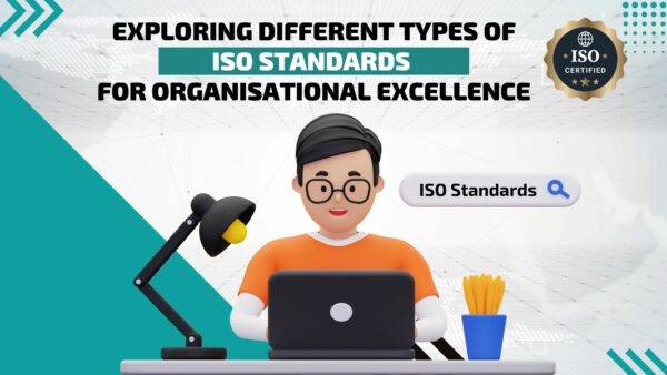 Exploring Different Types of iso standards for Organisational Excellence