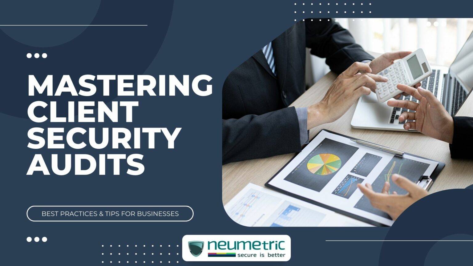 Mastering Client Security Audits: Best Practices and Tips