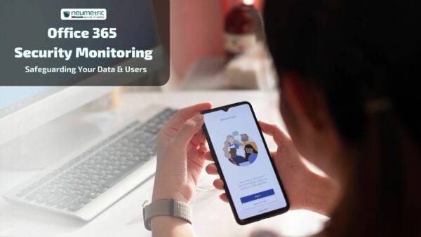 Office 365 Security Monitoring: Safeguarding Your Data and Users