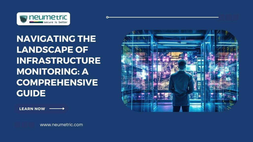 Navigating The Landscape Of Infrastructure Monitoring A Comprehensive