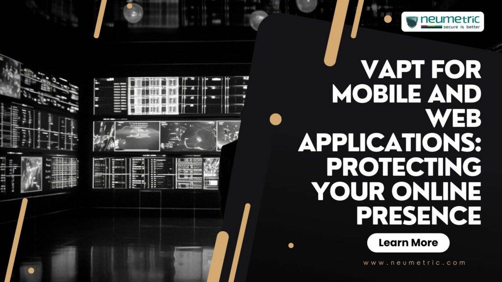 VAPT for Mobile and Web Applications: Protecting Your Online Presence