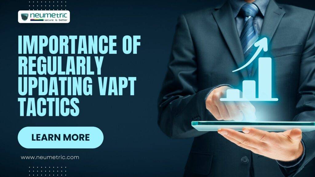 Importance of Regularly Updating VAPT Tactics