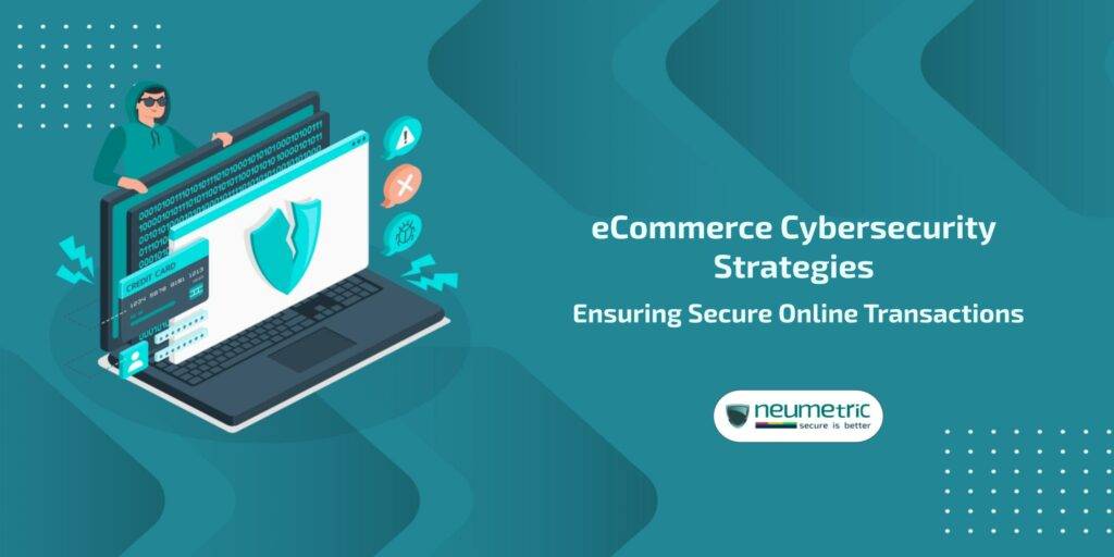 eCommerce Cybersecurity Strategies: Ensuring Secure Online Transactions
