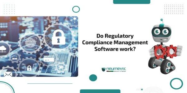 Do Regulatory Compliance Management Software work? - Neumetric