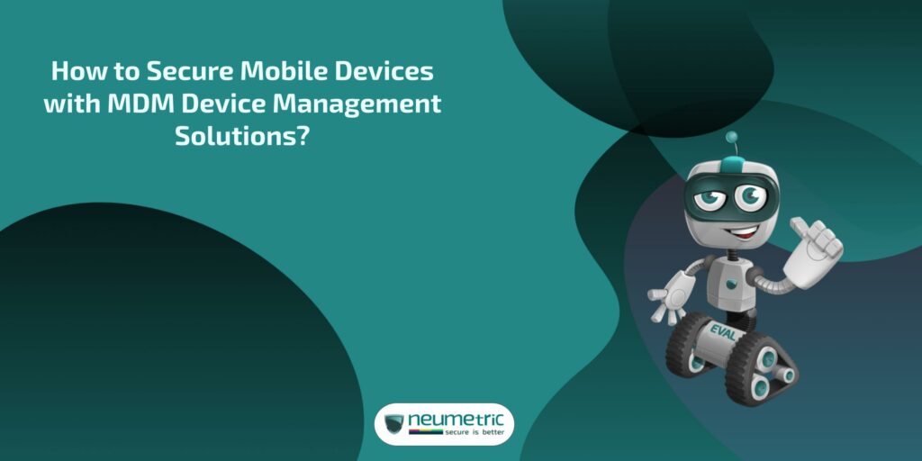 How to Secure Mobile Devices with MDM Device Management Solutions ...