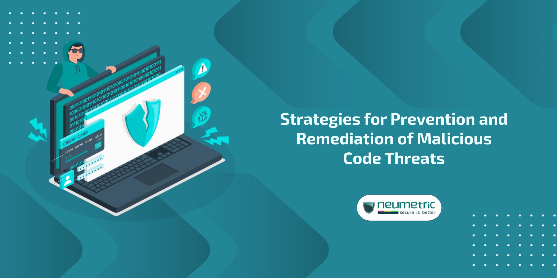 Strategies for Prevention and Remediation of Malicious Code Threats Strategies for Prevention and Remediation of Malicious Code Threats