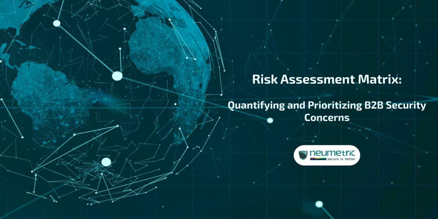 Risk Assessment Matrix: Quantifying and Prioritizing B2B Security Concerns