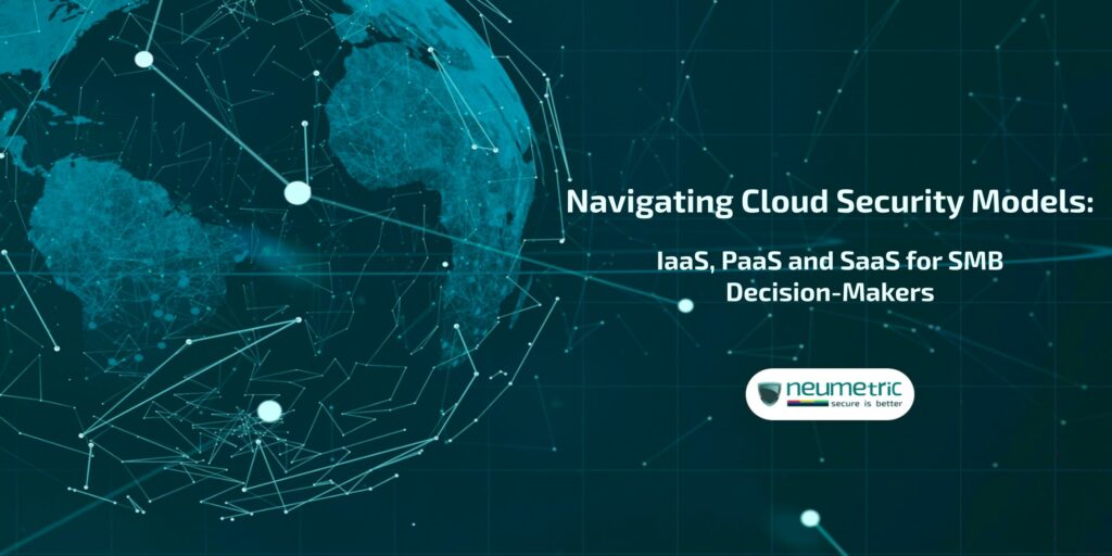 Navigating Cloud Security Models: IaaS, PaaS and SaaS for SMB Decision ...