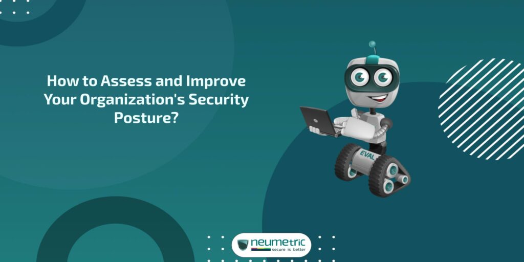 Security Posture: How to Assess and Improve Your Organization's Security?