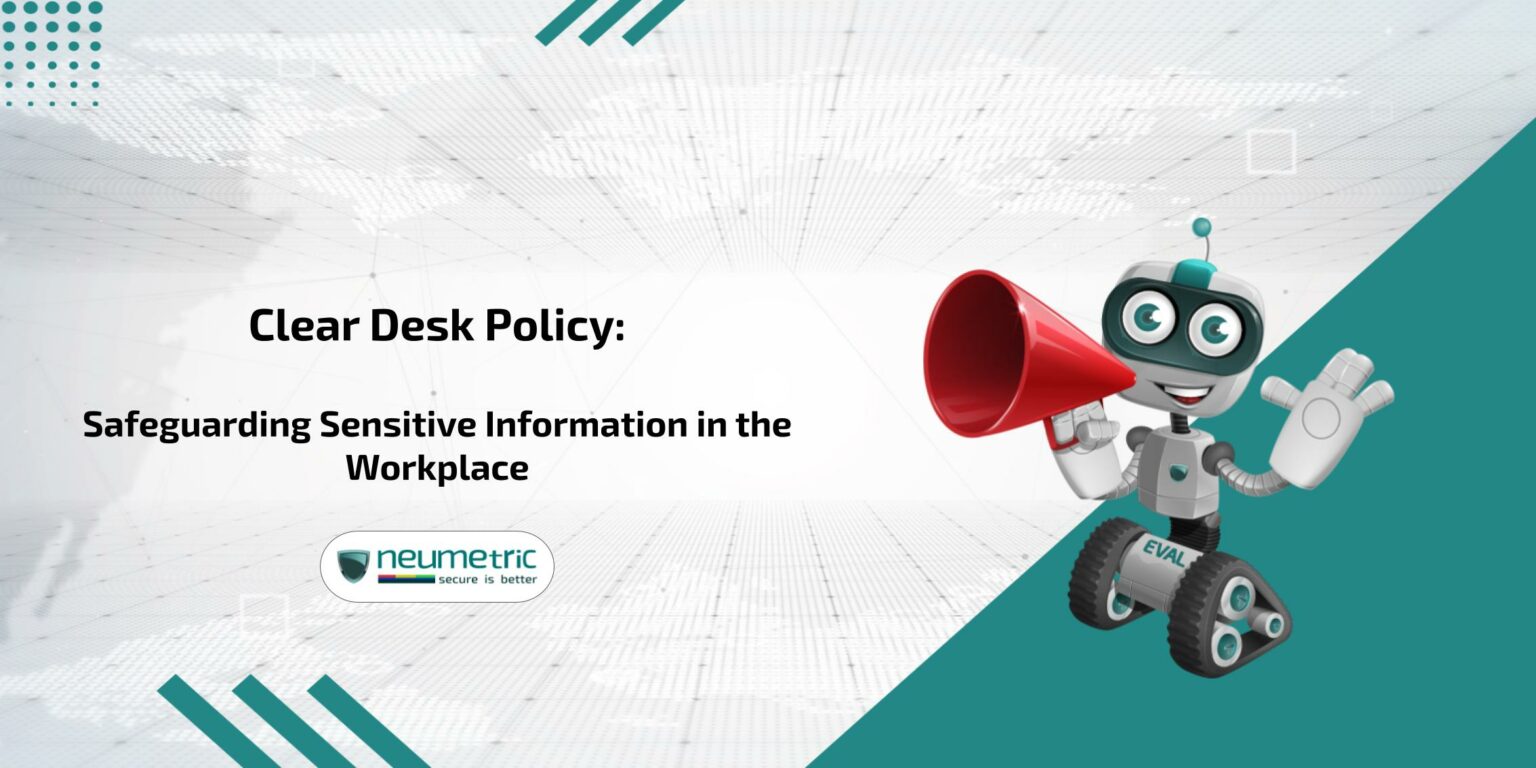 Clear Desk Policy: Safeguarding Sensitive Information in the Workplace