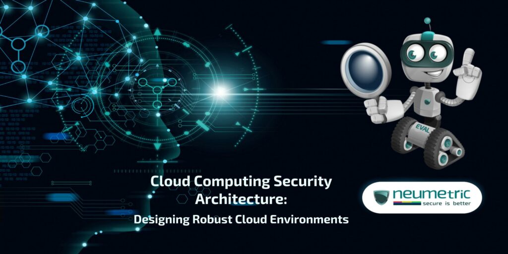 Cloud Computing Security Architecture: Designing Robust Cloud Environments