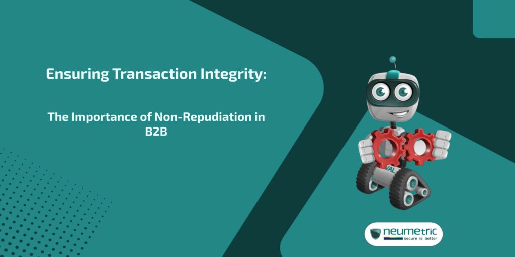 Non Repudiation in B2B: Safeguarding Transaction Integrity in the ...