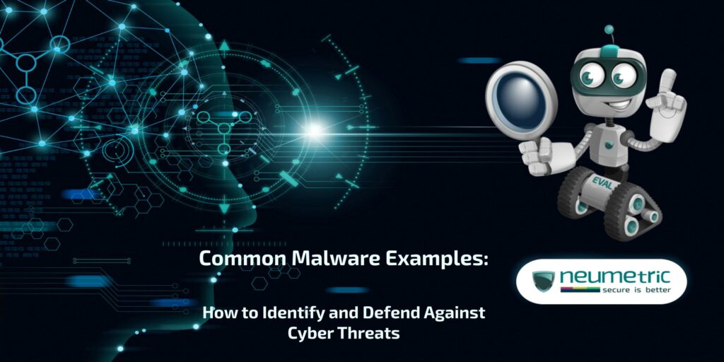 Common Malware Examples: How to Identify and Defend Against Cyber Threats