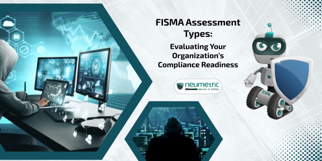 FISMA Assessment Types: Evaluating Your Organization’s Compliance Readiness