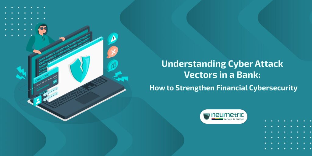 Understanding Cyber Attack Vectors in a Bank: How to Strengthen ...