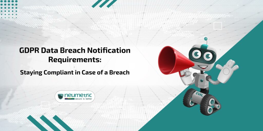 GDPR Data Breach Notification Requirements: Staying Compliant in Case ...