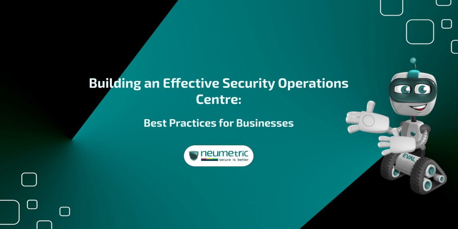 Building an Effective Security Operations Centre: Best Practices for ...