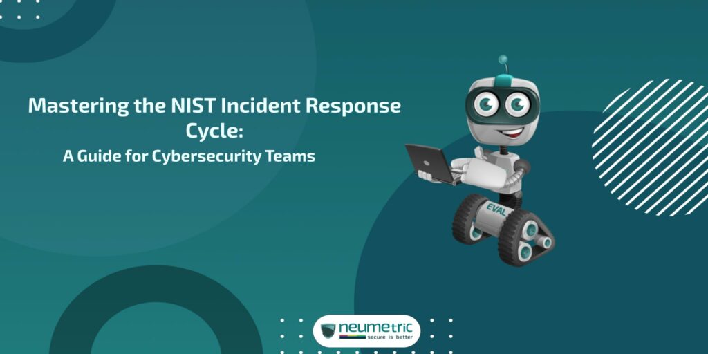 Mastering the NIST Incident Response Cycle: A Guide for Cybersecurity Teams