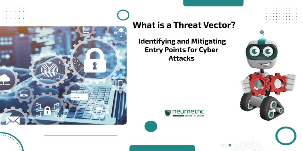 What is a Threat Vector? Identifying and Mitigating Entry Points for ...