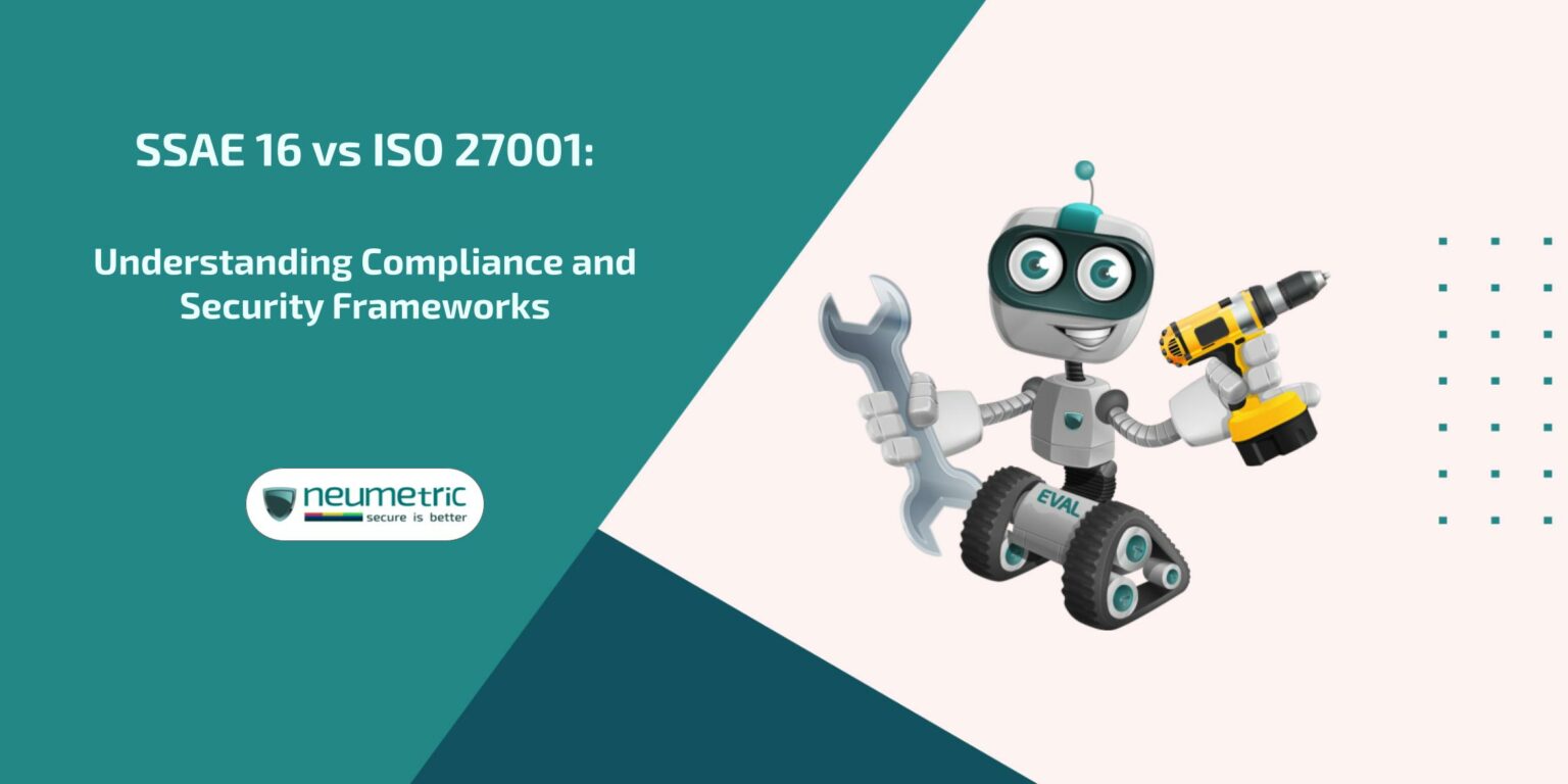SSAE 16 vs ISO 27001: Understanding Compliance and Security Frameworks SSAE 16 vs ISO 27001: Understanding Compliance and Security Frameworks
