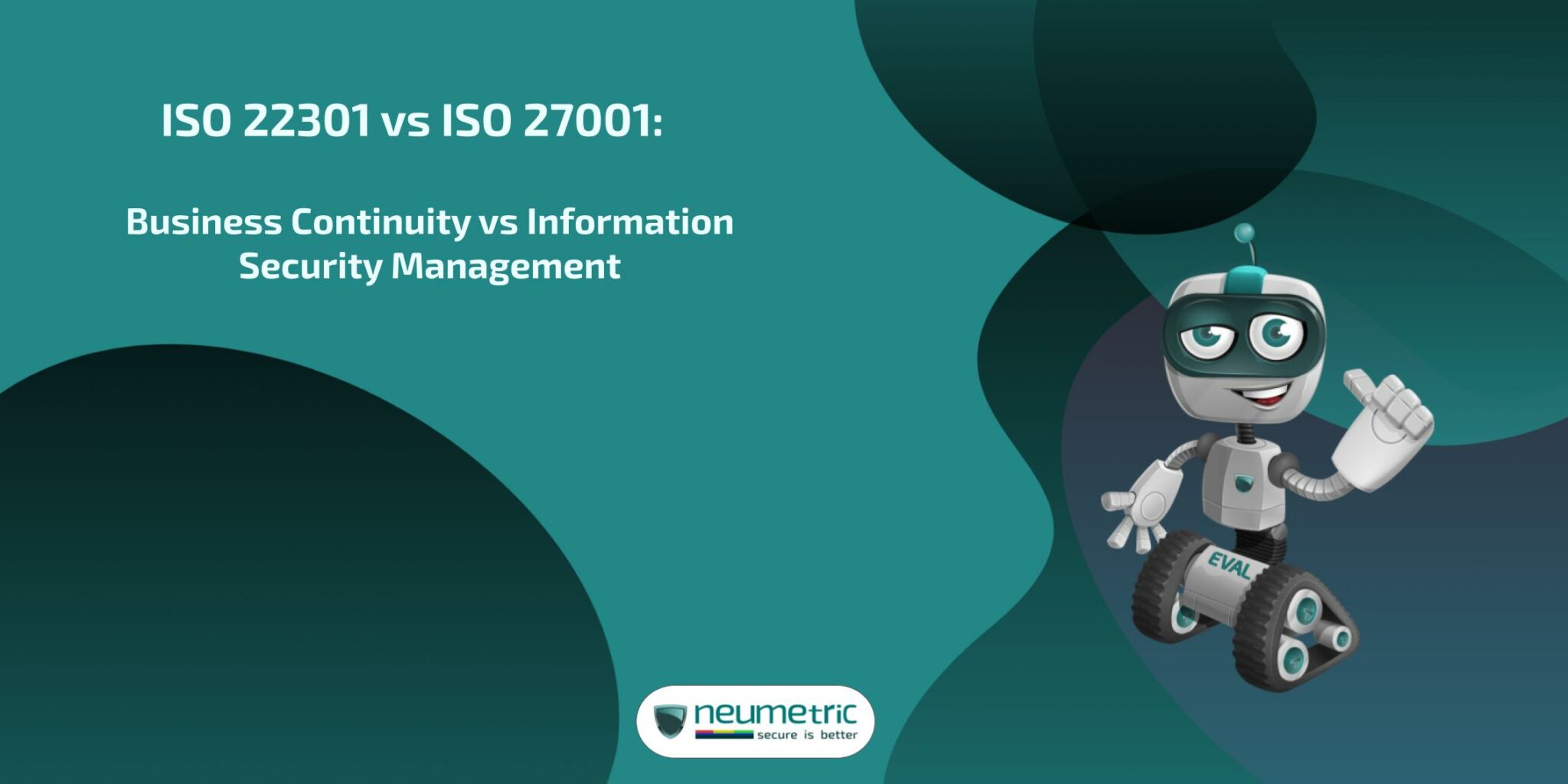 ISO 22301 vs ISO 27001: Business Continuity vs Information Security ...