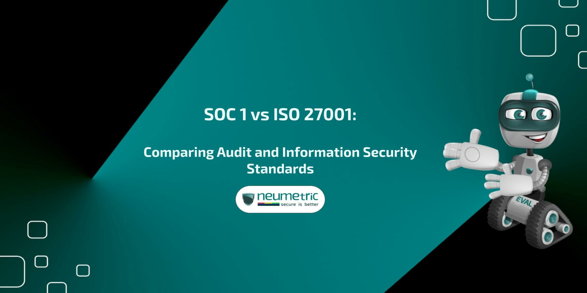 SOC 1 vs ISO 27001: Comparing Audit and Information Security Standards
