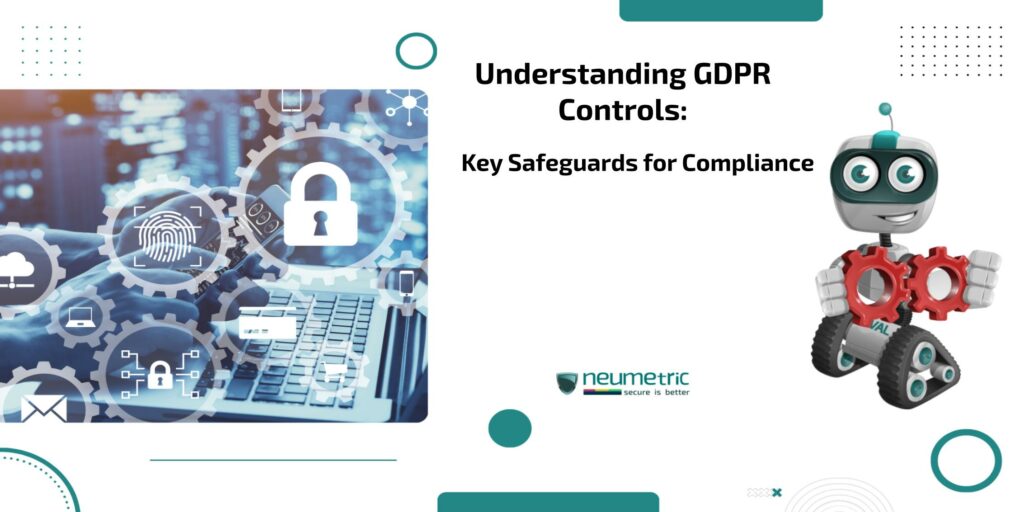 Understanding GDPR Controls: Key Safeguards for Compliance