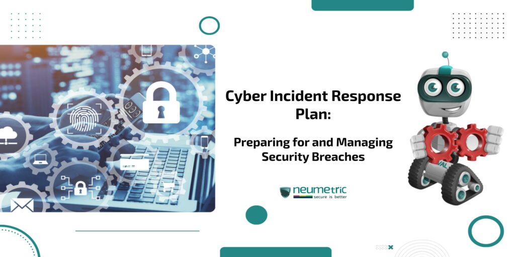 Cyber Incident Response Plan: Preparing for and Managing Security Breaches