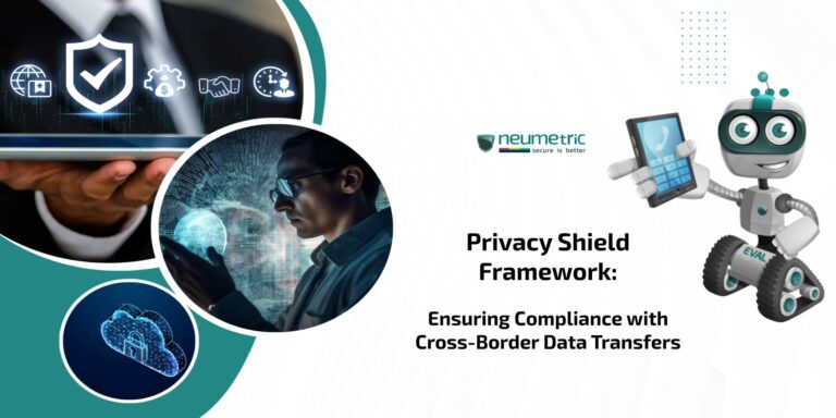 Privacy Shield Framework: Ensuring Compliance with Cross-Border Data Transfers