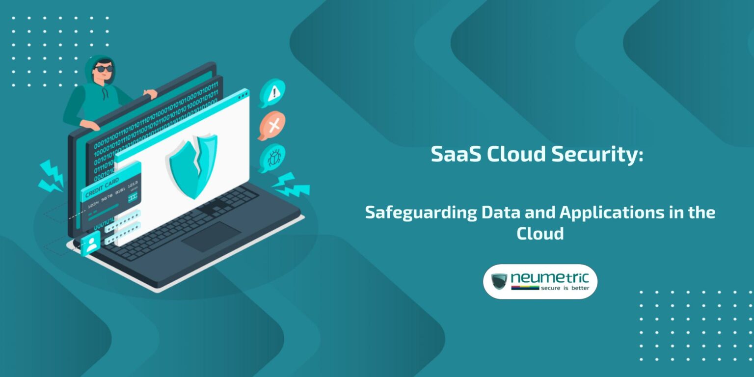 SaaS Cloud Security: Safeguarding Data and Applications in the Cloud